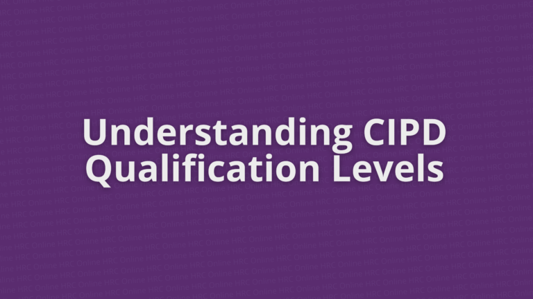 Understanding CIPD Levels 3, 5 & 7 - HRC Online Understanding CIPD Levels 3, 5 & 7 - HRC Online